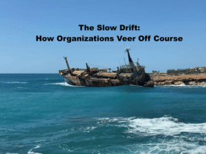 The Slow Drift: How Organizations Veer Off Course